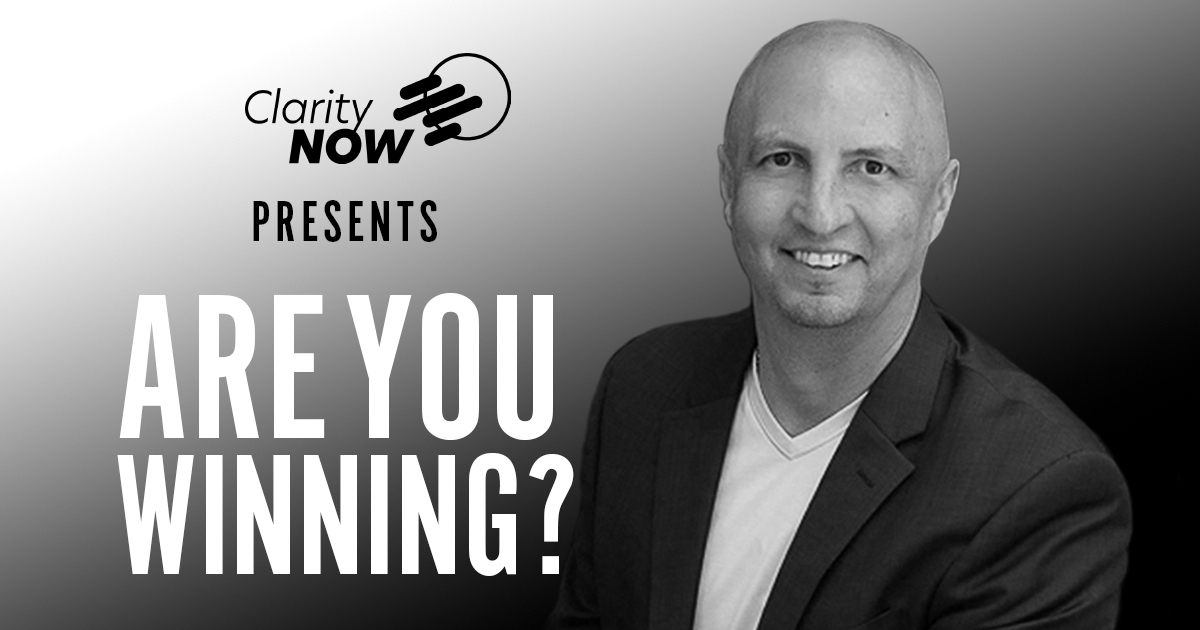 Are You Winning? presented by ClarityNOW